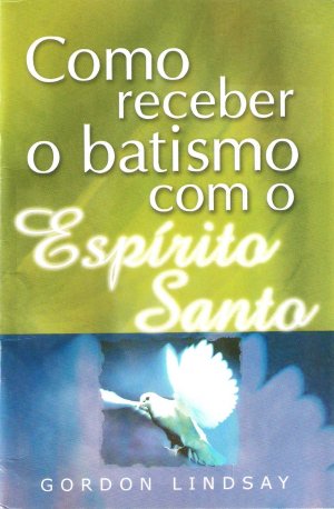 Como receber o batismo com o Espírito Santo - Gordon Lindsay