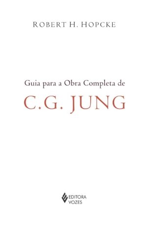 Guia para a obra completa de C.G Jung - Robert H. Hopcke