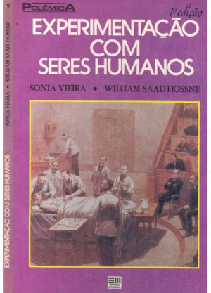 Experimentação com Seres Humanos - Sonia Vieira/William Saad Hossne