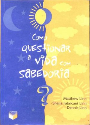 Como Questionar a Vida Com Sabedoria - Matthew Linn e Outros