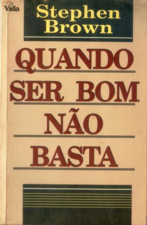 Quando ser bom não basta - Stephen Brown