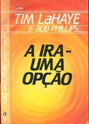 A IRA - UMA OPÇÃO - TIM LaHAYE, BOB PHILLIPS