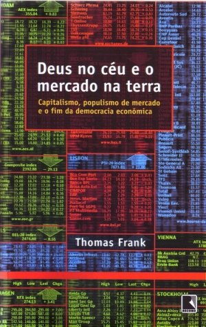 Deus no céu e o mercado na terra - Thomas Frank