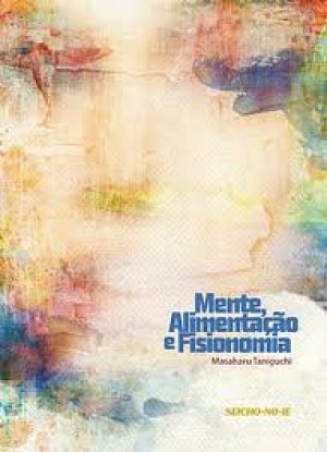 Mente, Alimentação e Fisionomia - Masaharu Taniguchi