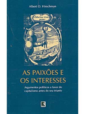 As paixões e os interesses - Albert O. Hirschman