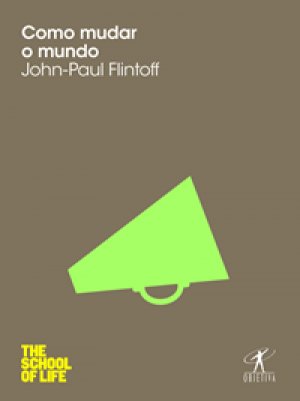 Como Mudar o Mundo - John Paul Flintoff