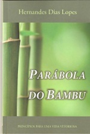 PARÁBOLA DO BAMBU - Hernandes Dias Lopes