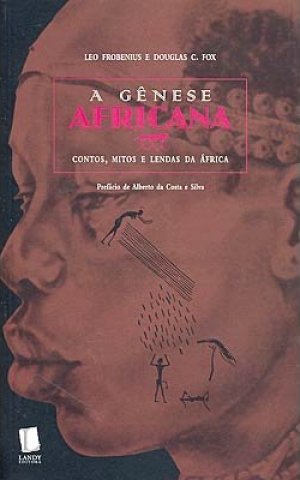 A Gênese Africana - Leo Frobenius, Douglas C. Fox