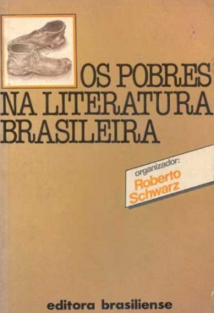 Os pobres na literatura brasileira - Roberto Schwarz