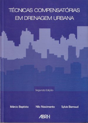 Técnicas compensatórias em drenagem urbana - Márcio Baptista, Nilo ...