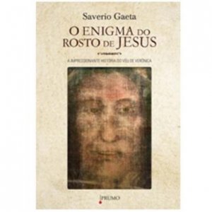 O Enigma do Rosto de Jesus - Saverio Gaeta