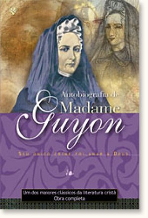 Autobiografia de Madame Guyon - Madame Guyon