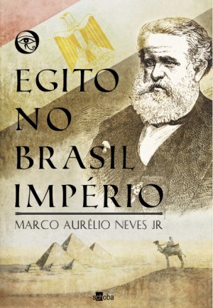 O Egito no Brasil Império - Marco Aurélio Neves Junior