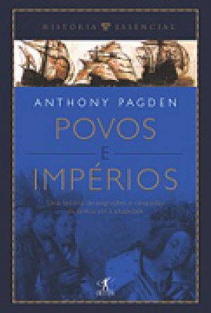 Povos e Impérios (História Essencial) - Anthony Pagden