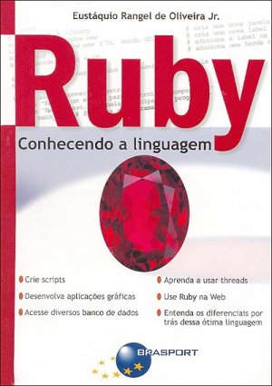 Ruby: Conhecendo a linguagem - Eustáquio Rangel de Oliveira Jr.