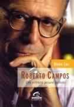 Roberto Campos - Um Retrato Pouco Falado - Olavo Luz