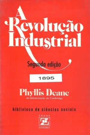 A Revolução Industrial (Biblioteca de Ciências Sociais) - Phyllis Deane