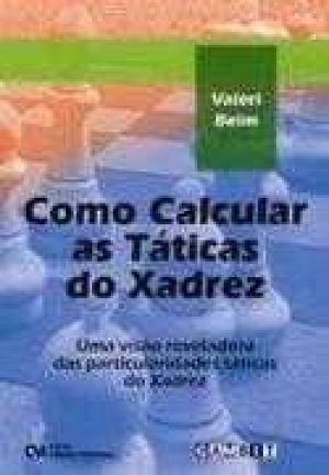 Como calcular as táticas do xadrez - Valeri Beim