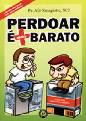 Perdoar É Mais Barato - Pe. Alir Sanagiotto, SCJ