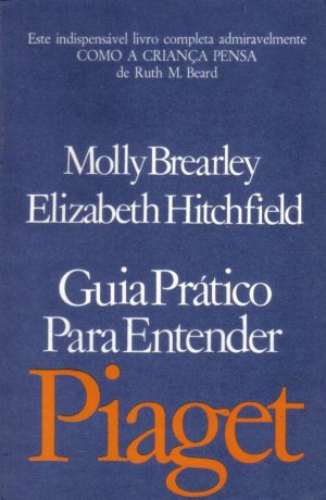 Guia Prático Para Entender Piaget - Molly Brearley, Elizabeth Hitchfield
