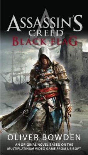 Assassin's Creed: Black Flag (Assassins Creed #6) - Oliver Bowden