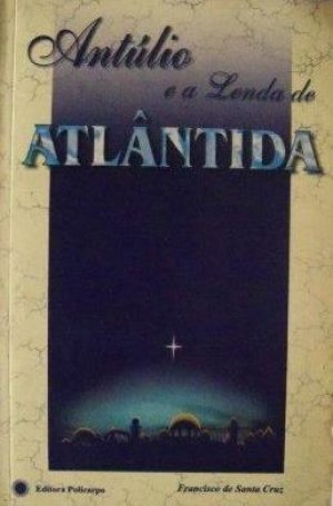 Antúlio e a Lenda de Atlântida - Francisco de Santa Cruz