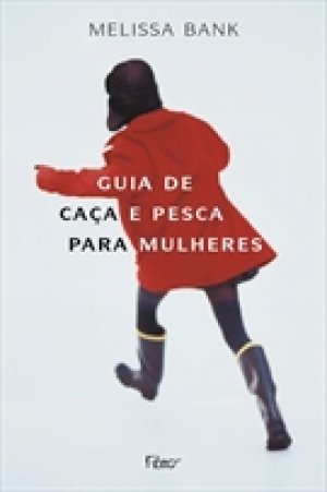 Guia de Caça e Pesca para Mulheres - Melissa Bank