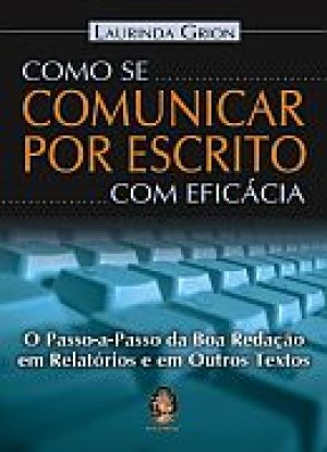 Como se comunicar por escrito com eficácia - Laurinda Grion