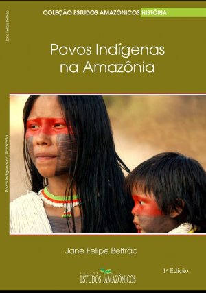 Povos Indígenas na Amazônia (Estudos Amazônicos - História) - Jane ...
