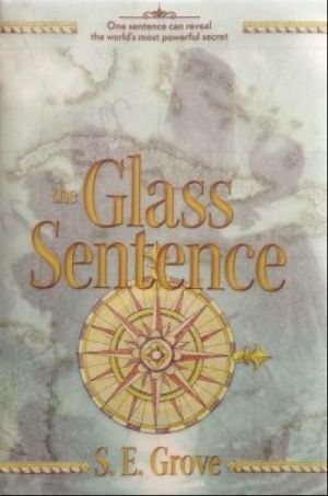 The Glass Sentence (The Mapmakers Trilogy #1) - S.E. Grove