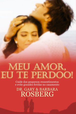 Meu amor, eu te perdoo! - Dr Gary e Barbara Rosberg