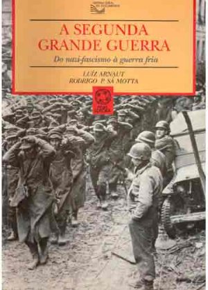 A segunda grande guerra - Luiz Arnaut; Rodrigo P. Sá Motta