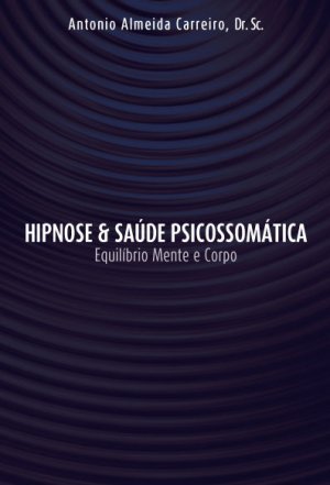 Hipnose & Saúde Psicossomática - Antonio Carreiro