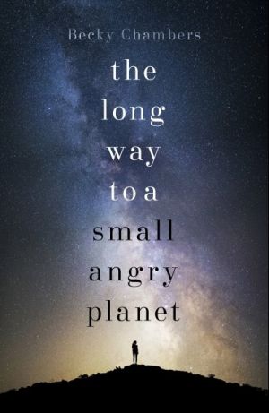 The Long Way To a Small Angry Planet (Wayfarers #1) - Becky Chambers