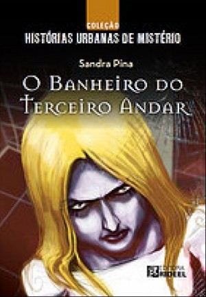 O BANHEIRO DO TERCEIRO ANDAR (HISTORIAS URBANAS DE MISTERIO) - SANDRA PINA