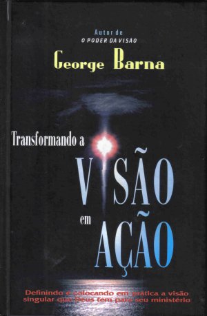 Transformando a Visão em Ação - George Barna
