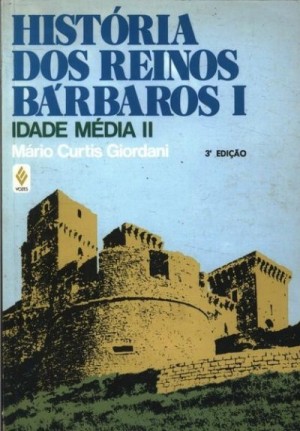 História dos Reinos Bárbaros/I - Mario Curtis Giordani