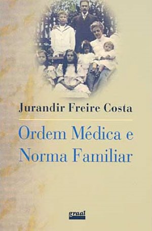 Ordem médica e norma familiar - Jurandir Freire Costa