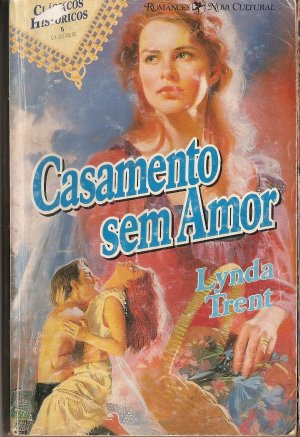 Casamento sem Amor (Clássicos Históricos #05) - Lynda Trent
