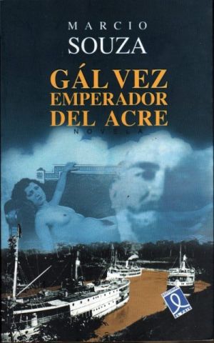 Gálvez Emperador del Acre - Márcio Souza