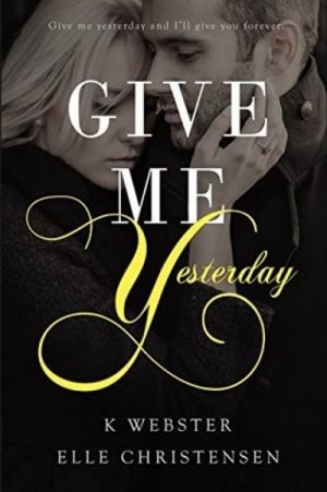 Give Me Yesterday - K. Webster