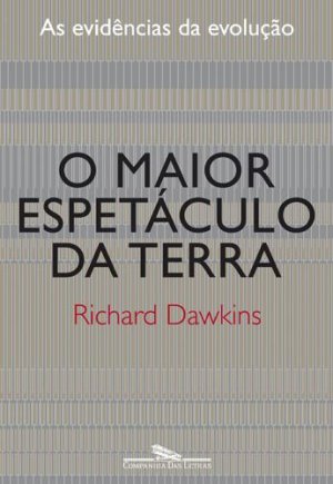 O Maior Espetáculo da Terra - Richard Dawkins