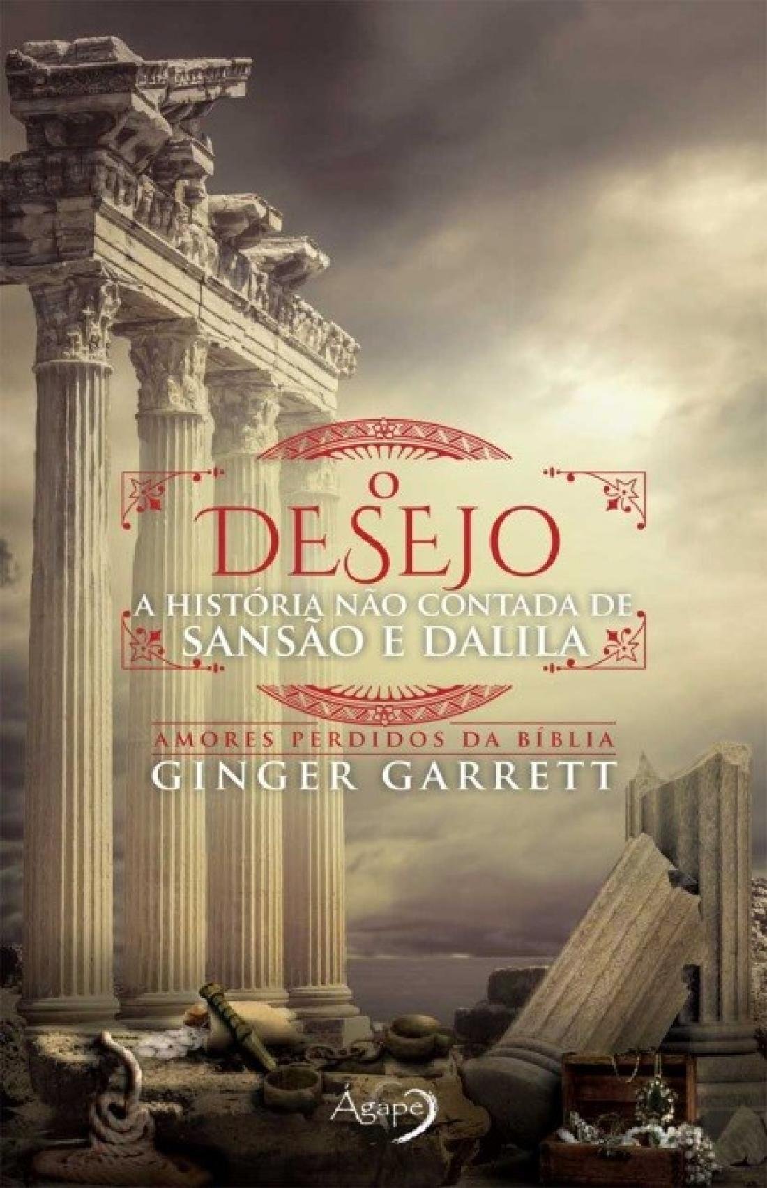 O Desejo. A História não Contada de Sansão e Dalila - Ginger Garrett