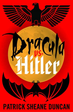 Dracula vs. Hitler - Patrick Sheane Duncan