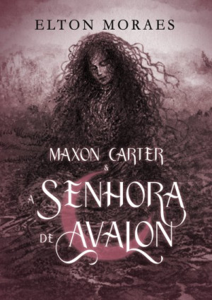Maxon Carter e a Senhora de Avalon (Série Maxon Carter #2) - Elton Moraes