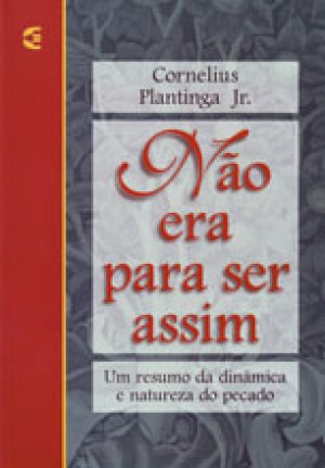 Não Era Para Ser Assim - Cornelius Plantinga Jr.
