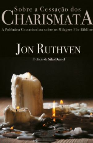 Sobre a Cessação dos Charismata - Jon Ruthven