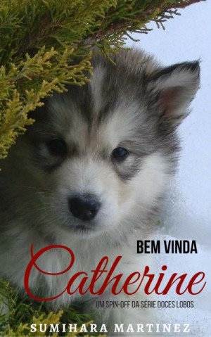 Bem Vinda Catherine (Série Doces Lobos #2.5) - Sumihara Martinez