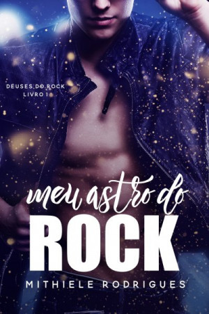 Meu astro do Rock (Deuses do Rock #1) - Mithiele Rodrigues