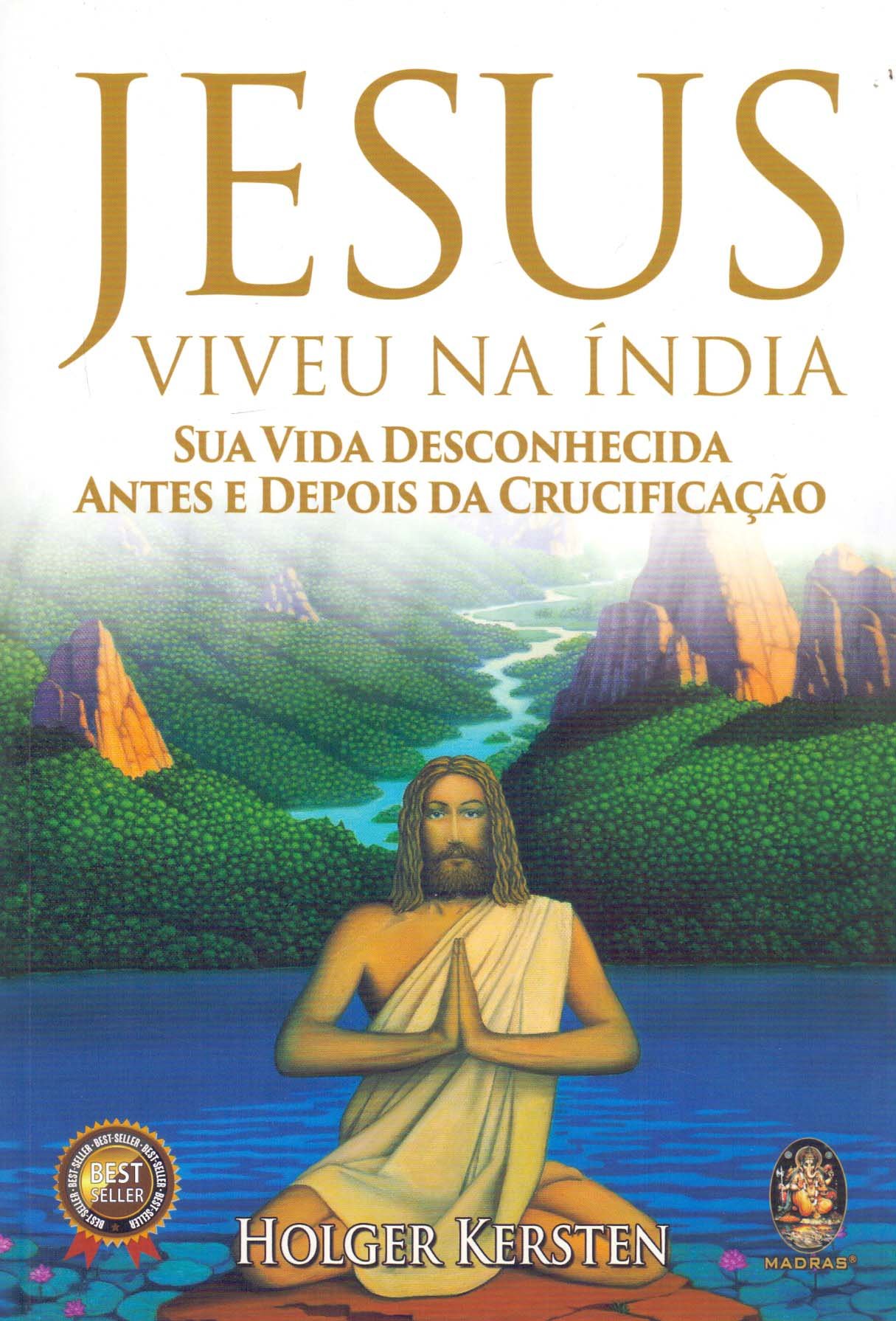 Jesus Viveu na Índia. Sua Vida Desconhecida Antes e Depois da ...